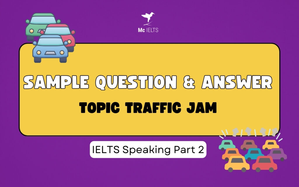 Bài Mẫu IELTS Speaking Part 2 & 3 - Topic: Traffic Jam IELTS