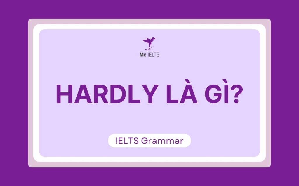 Cấu Trúc Hardly: Ý Nghĩa, Vị Trí, Cách Dùng Và Bài Tập Chi Tiết