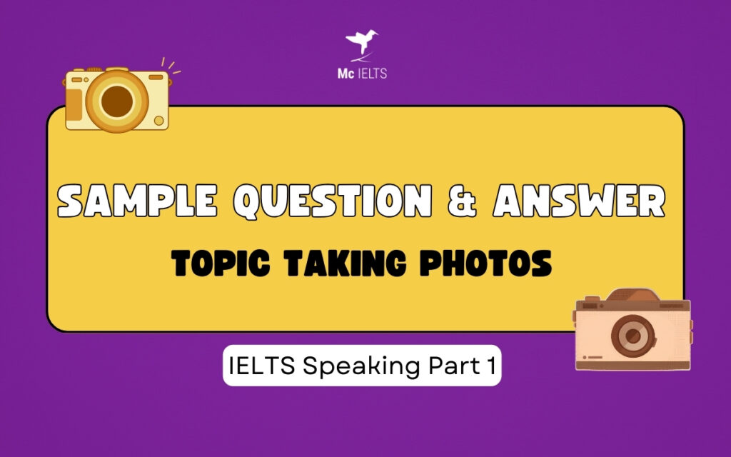 IELTS Speaking Part 1, 2 & 3 Topic: IELTS Photography (Sample)