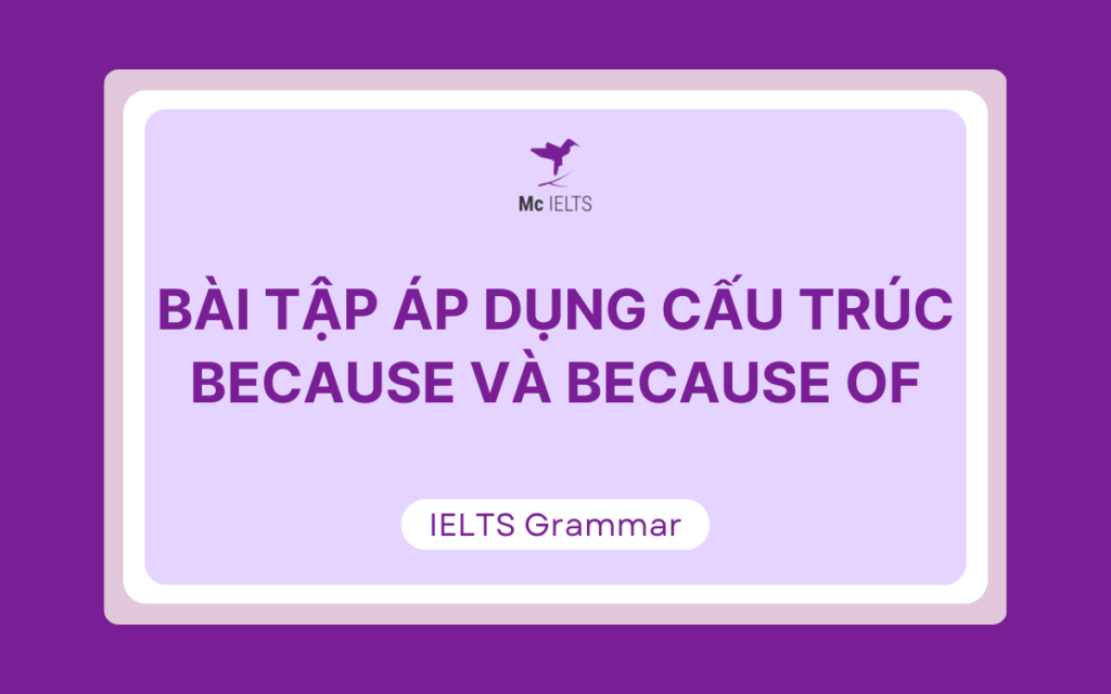 Cấu Trúc BECAUSE OF, BECAUSE: Cách Dùng, Bài Tập Cụ Thể