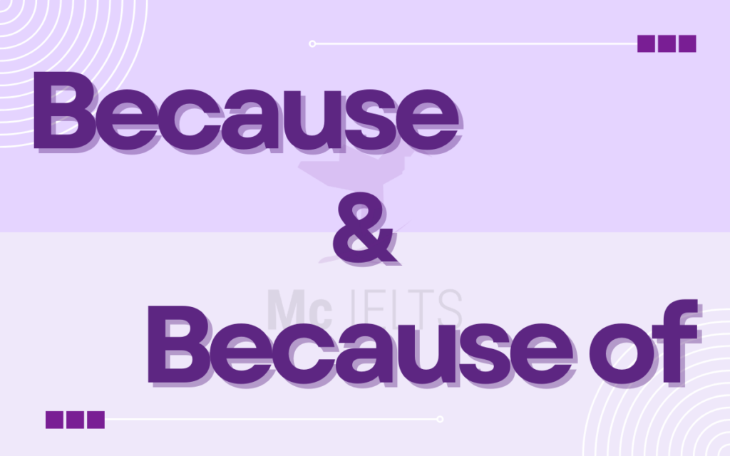 Cấu Trúc BECAUSE OF, BECAUSE: Cách Dùng, Bài Tập Cụ Thể