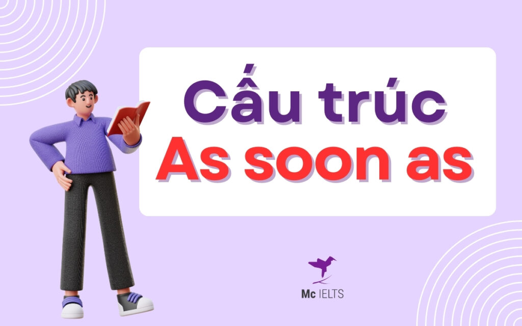 Cấu Trúc As Soon As Trong Tiếng Anh Và Cách Dùng Đầy Đủ Nhất