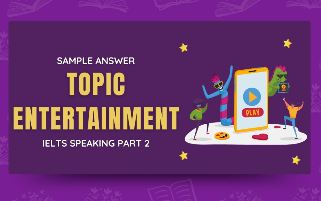 Bài Mẫu IELTS Speaking Topic Entertainment & Vocabulary