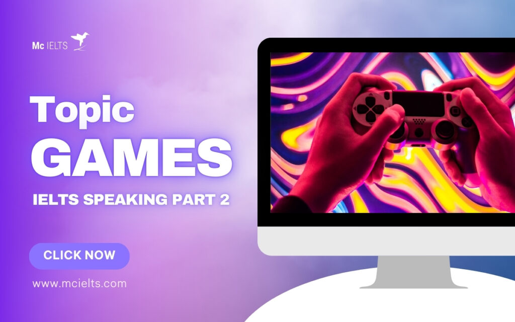 Câu Trả Lời Mẫu Topic Games Trong IELTS Speaking Part 1, 2 & 3