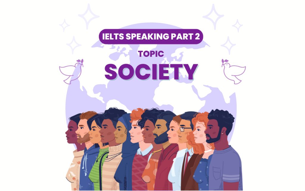 IELTS Speaking Topic Society Part 2, 3 | Bài Mẫu + Từ Vựng