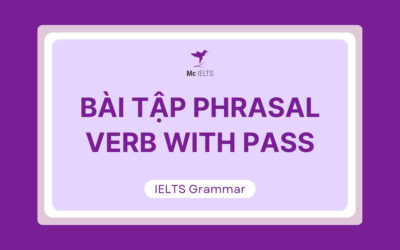 15 Phrasal Verb Pass Thông Dụng Trong Tiếng Anh Và Bài Tập