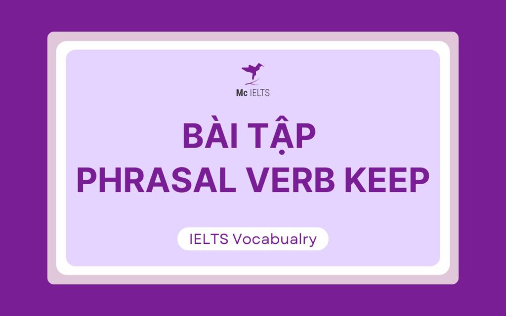 28+ Phrasal Verb KEEP Thông Dụng Nhất Bạn Cần Thuộc Lòng