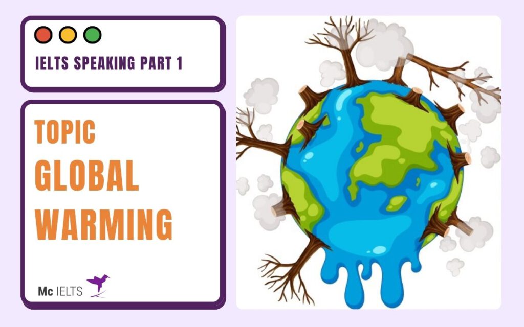 Talk About Global Warming - Bài Mẫu IELTS Speaking Part 1, 2, 3