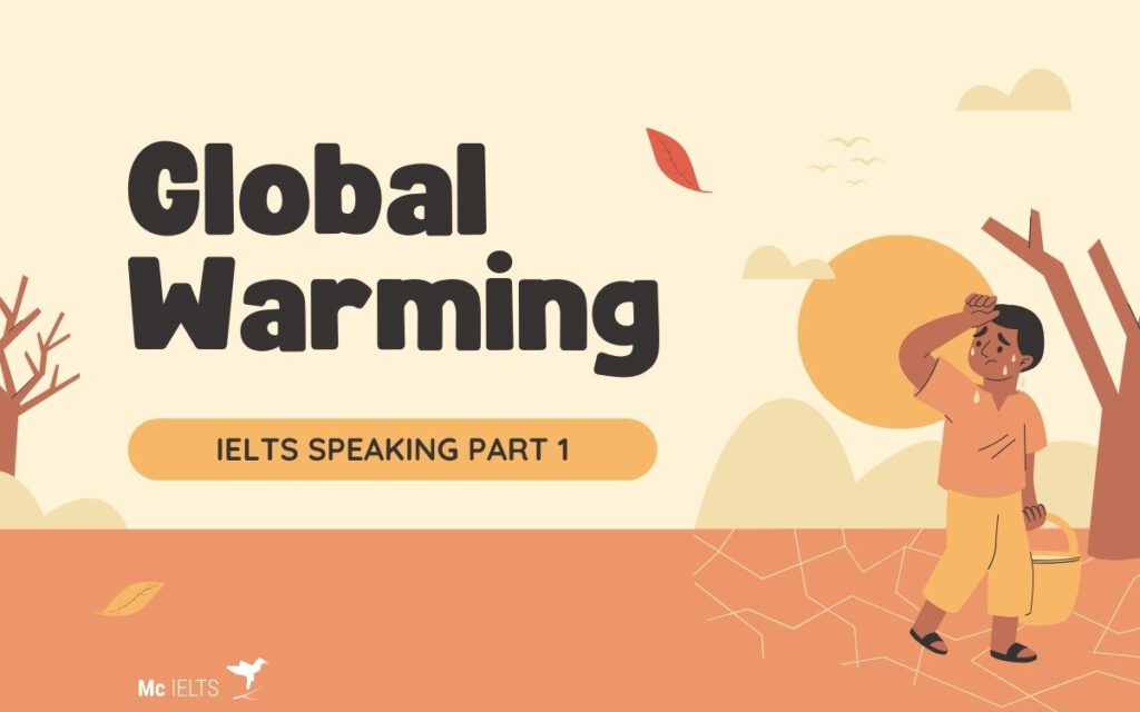 Talk About Global Warming - Bài Mẫu IELTS Speaking Part 1, 2, 3