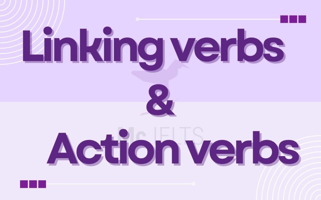 Linking Verb (Động Từ Nối) Là Gì? Các Linking Verbs Thường Gặp